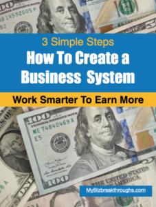 How to Create a Business System to Work Smarter - MyBizbreakthroughs