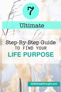 The Ultimate 7 Step-by-Step Guide To Find Your Life Purpose ...